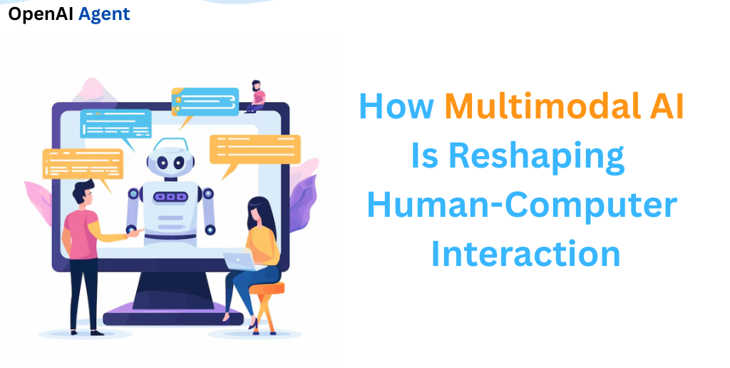 How Multimodal AI Is Reshaping Human-Computer Interaction - OpenAI Agent